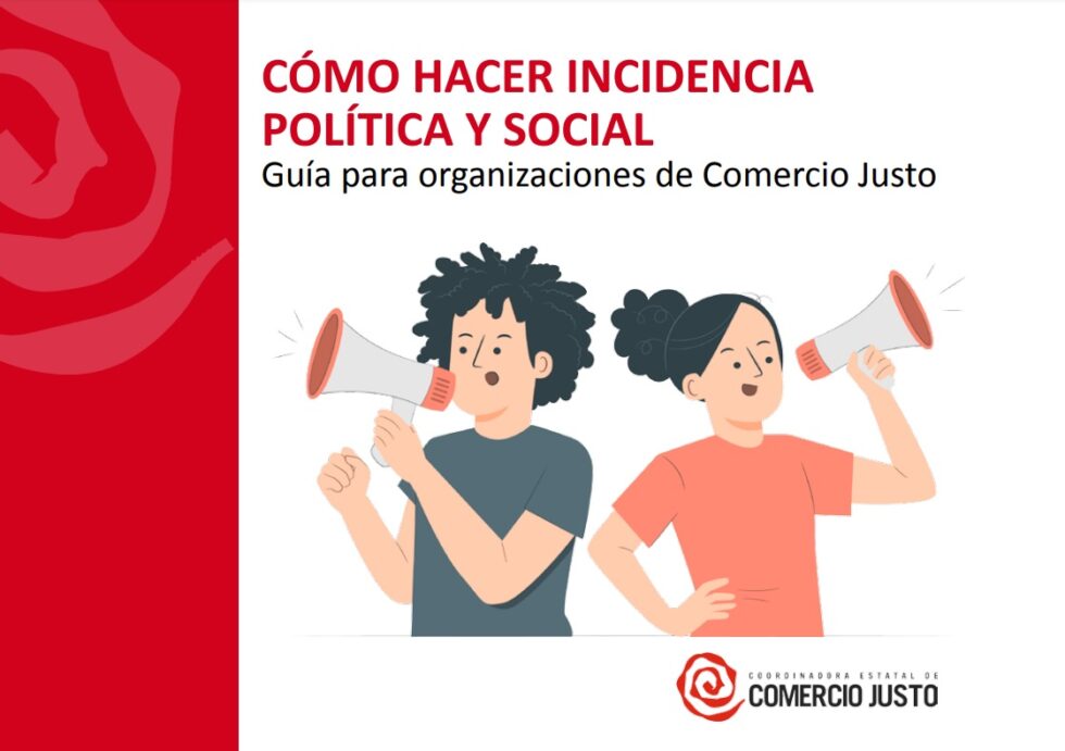 Cómo hacer incidencia política y social. Guía para organizaciones de Comercio Justo ...